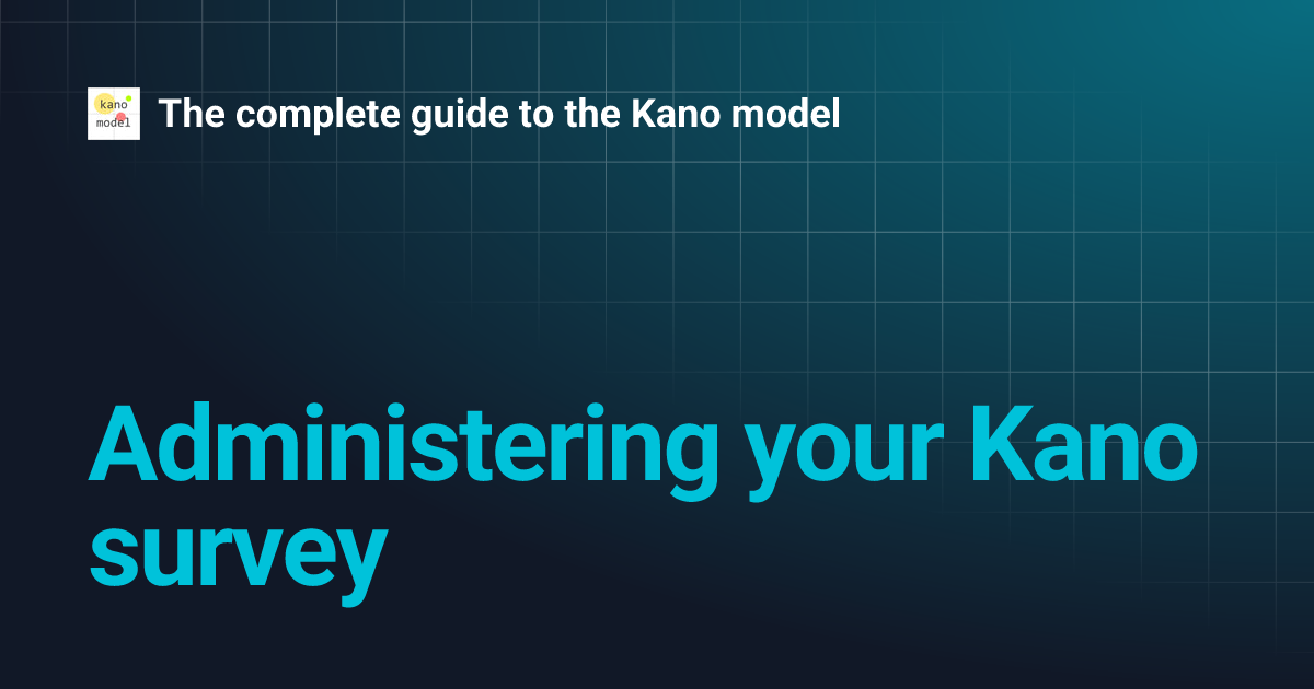 Administering your Kano survey | The complete guide to the Kano model