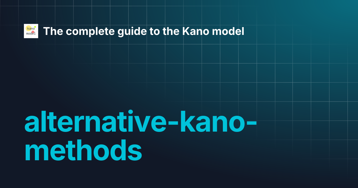 alternative-kano-methods | The complete guide to the Kano model