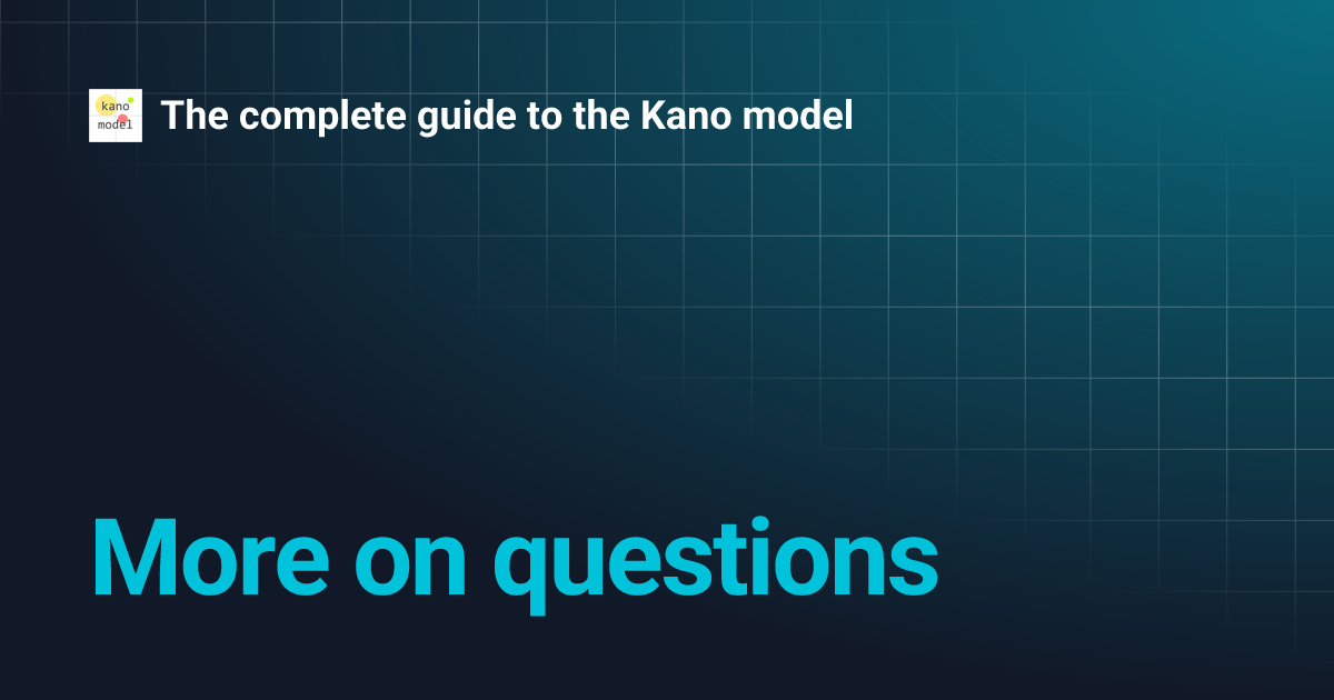 More on questions | The complete guide to the Kano model